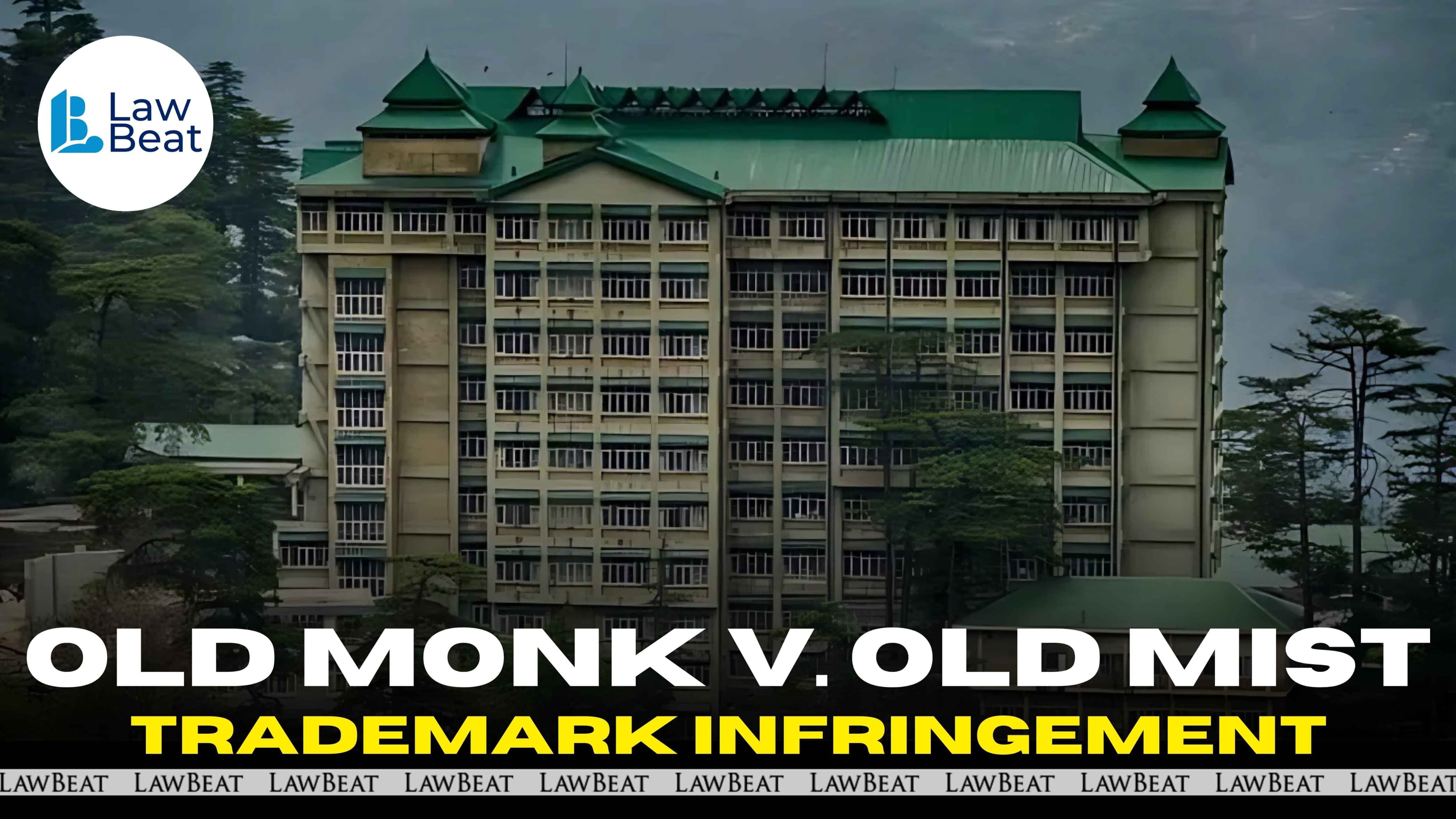 Old Mist Can’t Ride on Old Monk’s Legacy: Himachal Pradesh HC Halts ...