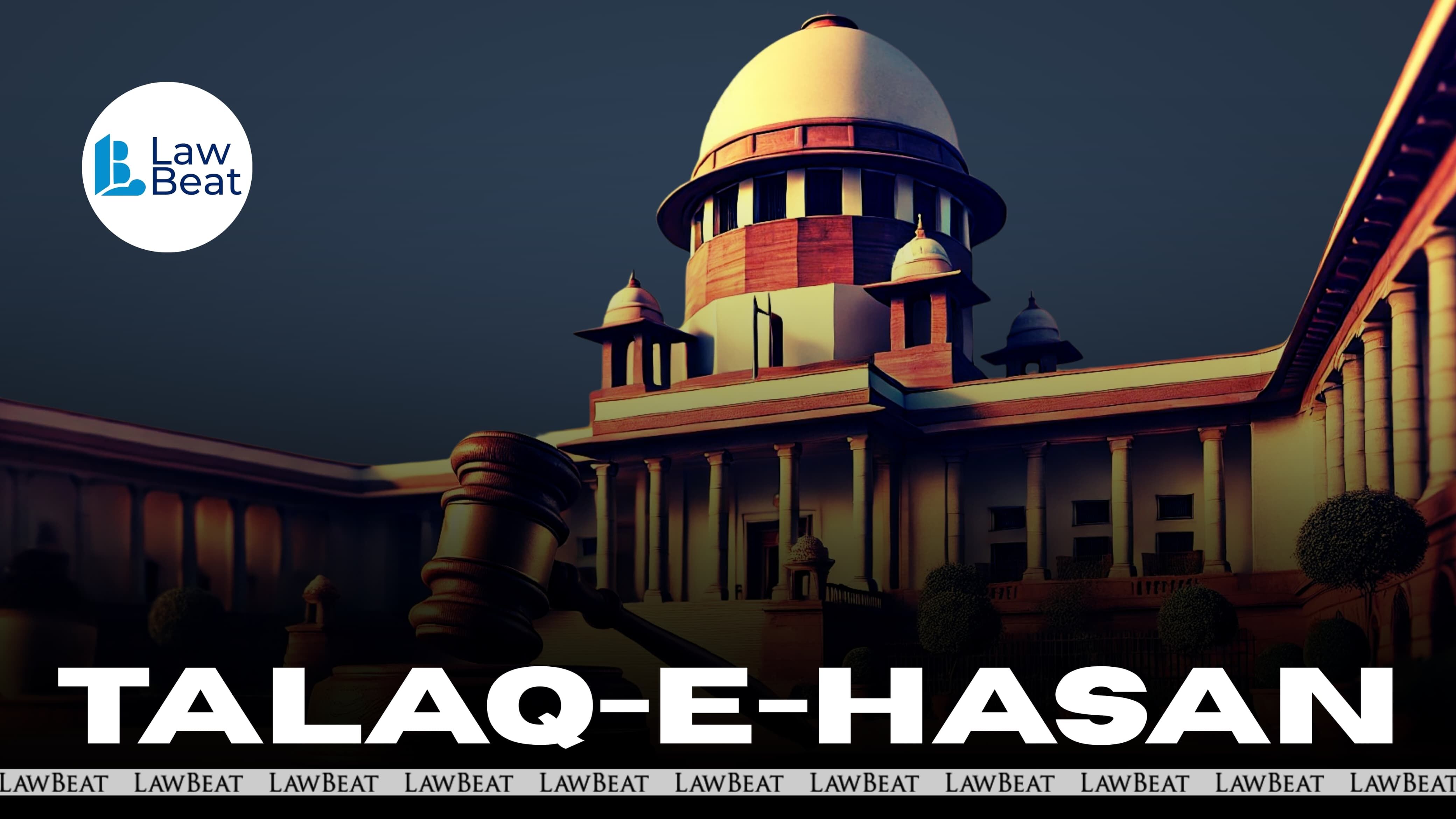 Supreme Court Questions Validity of Talaq-e-Hasan Amid Allegations of Divorce Through Lawyer’s ...